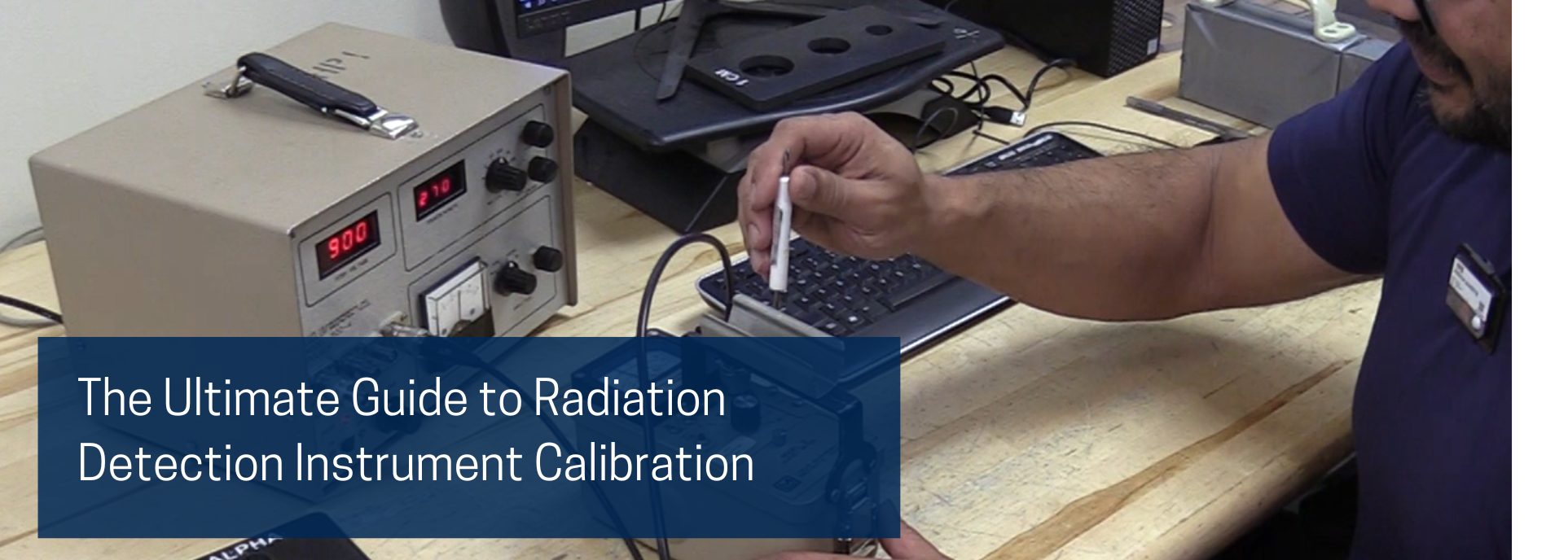The Ultimate Guide to Radiation Detection Instrument Calibration ...
